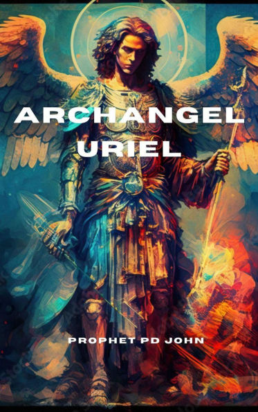 Archangel Uriel by Prophet PD John | eBook | Barnes & Noble®