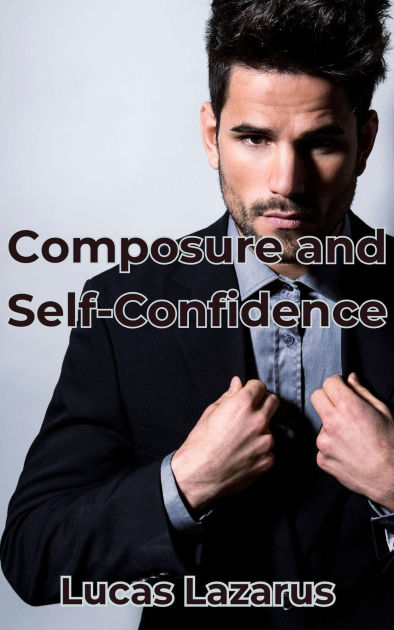 Composure and Self-Confidence by Lucas Lazarus | eBook | Barnes & Noble®