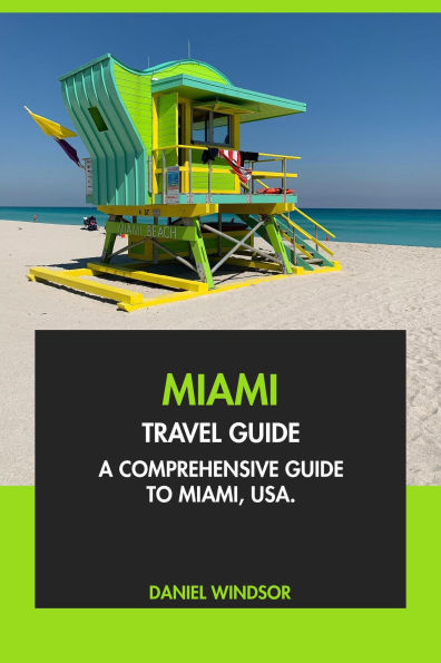 Miami Travel Guide: A Comprehensive Guide to Miami, USA by Daniel ...