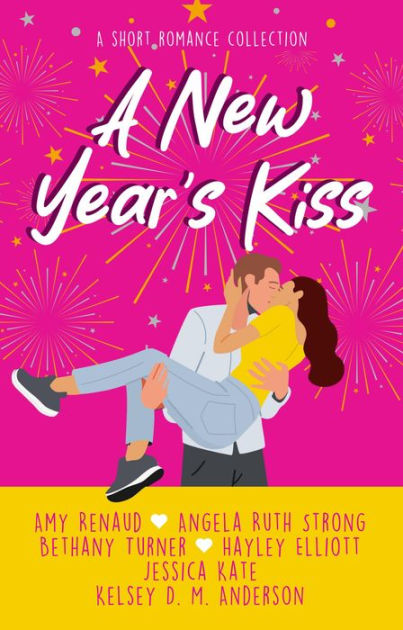 A New Year's Kiss by Jessica Kate, Amy Renaud, Angela Ruth Strong ...