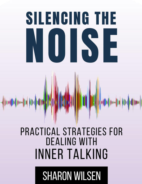 Silencing the Noise Practical Strategies for Dealing with Inner Talking ...