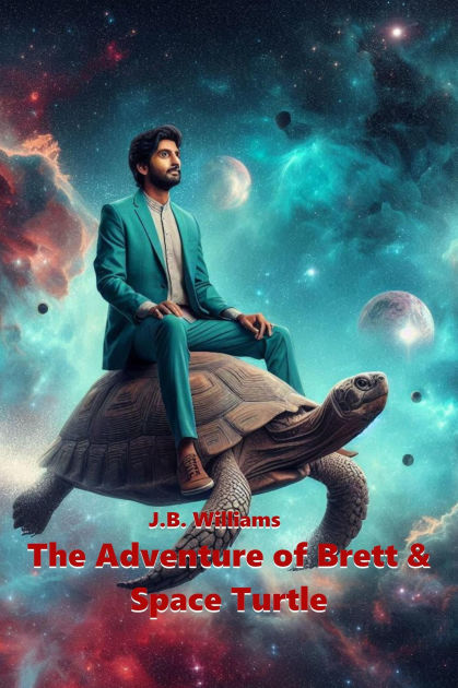The Adventure of Brett & Space Turtle by JB Williams | eBook | Barnes ...