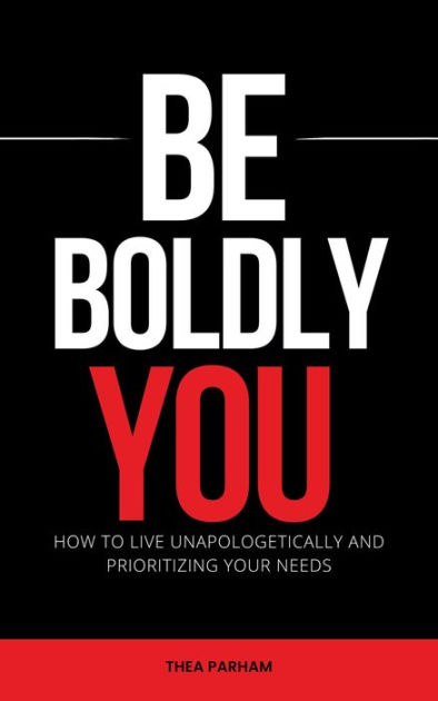 Be Boldly You - How To Live Unapologetically And Prioritizing Your ...