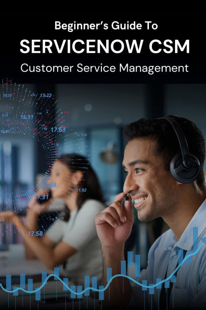 Beginner's Guide to ServiceNow CSM Customer Service Management by ...