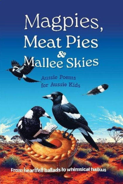 Magpies, Meat Pies and Mallee Skies: Aussie Poems For Aussie Kids by ...