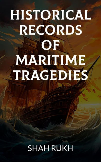 Historical Records of Maritime Tragedies by Shah Rukh, Paperback ...