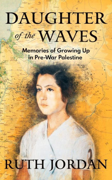 Daughter of the Waves: Memories of Growing Up in Pre-War Palestine by ...