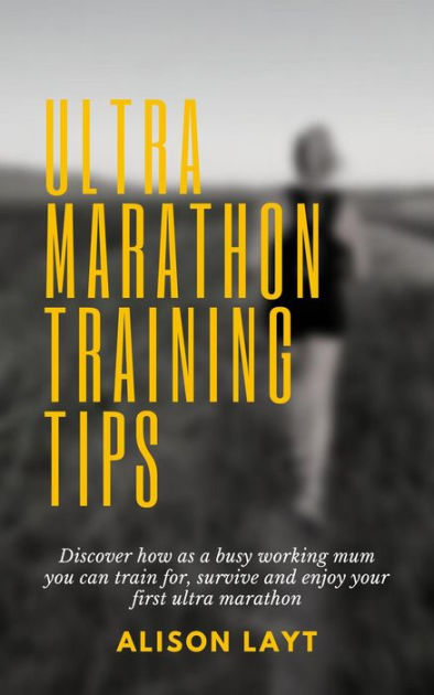 Ultra Marathon Training Tips by Alison Layt | eBook | Barnes & Noble®