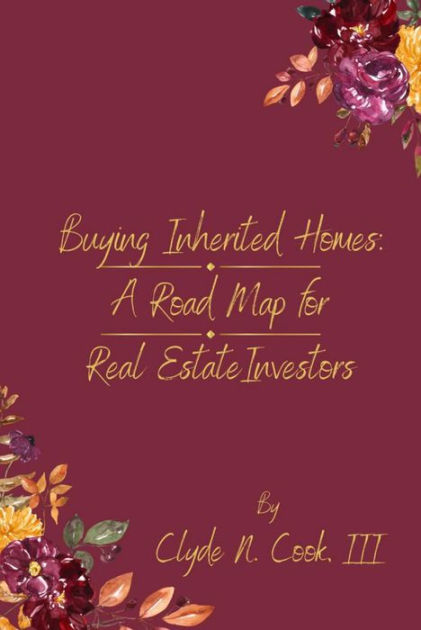 Buying Inherited Homes: A Roadmap for Real Estate Investors by Clyde N ...