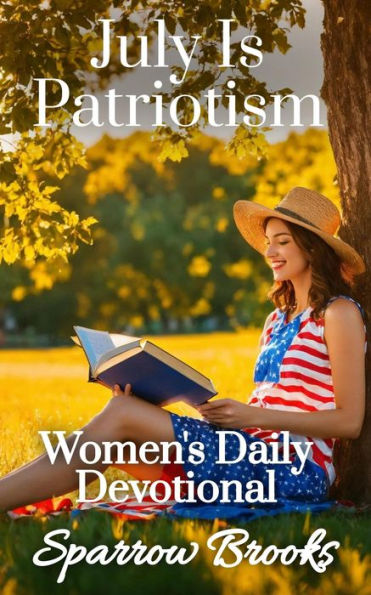 July Is Patriotism (Women's Daily Devotional, #7) by Sparrow Brooks | eBook | Barnes & Noble®