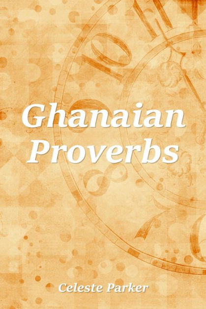 Ghanaian Proverbs by Celeste Parker | eBook | Barnes & Noble®