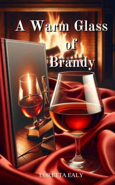 A Warm Glass of Brandy by Loretta Ealy | eBook | Barnes & Noble®