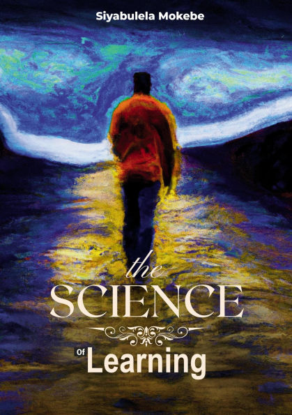 The Science of Learning by Siyabulela Mokebe | eBook | Barnes & Noble®