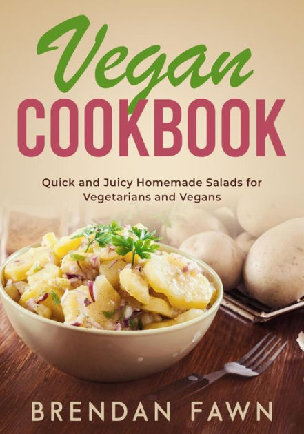 Vegan Cookbook, Quick and Juicy Homemade Salads for Vegetarians and ...