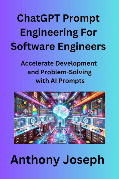 ChatGPT Prompt Engineering For Software Engineers - Accelerate Development and Problem-Solving ...