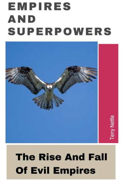 Empires And Superpowers: The Rise And Fall Of Evil Empires by Terry ...