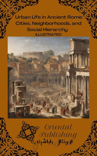 Urban Life in Ancient Rome Cities, Neighborhoods, and Social Hierarchy ...