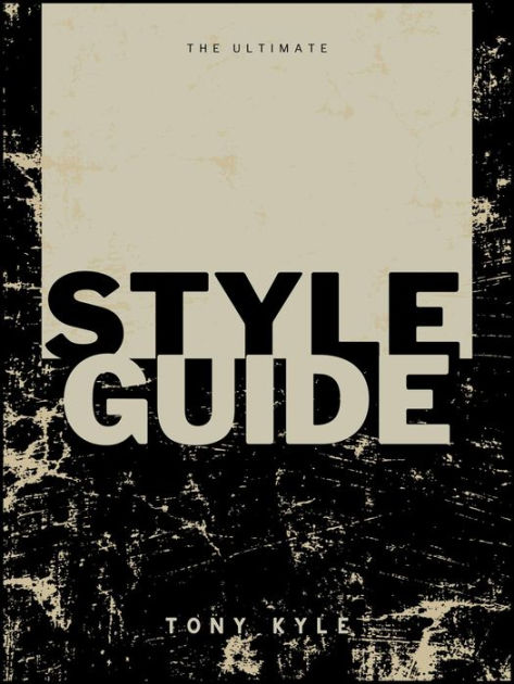 The Ultimate Style Guide By Tony Kyle by Tony Kyle | eBook | Barnes ...