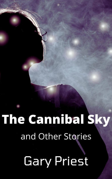 The Cannibal Sky and Other Stories by Gary Priest | eBook | Barnes & Noble®