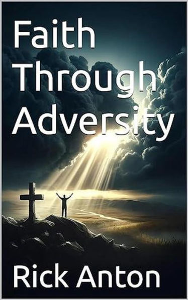 Faith Through Adversity by Rick Anton | eBook | Barnes & Noble®