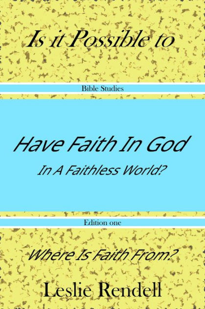 Have Faith In God (Bible Studies, #23) by Leslie Rendell | eBook ...