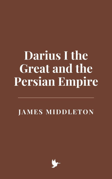Darius I the Great and the Persian Empire by James Middleton | eBook ...