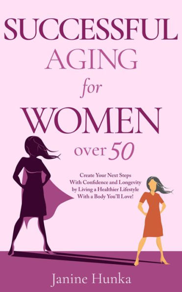 Successful Aging for Women Over 50 by Janine Hunka | eBook | Barnes & Noble®
