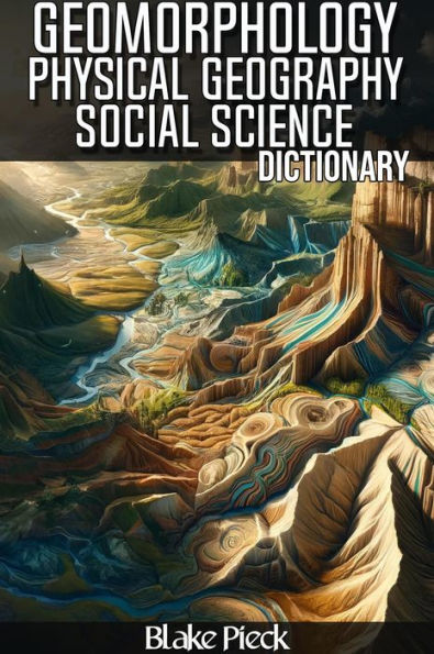 Geomorphology Dictionary (Grow Your Vocabulary, #53) by Blake Pieck ...