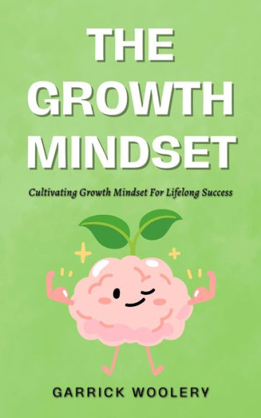 The Growth Mindset - Cultivating Growth Mindset For Lifelong Success by ...