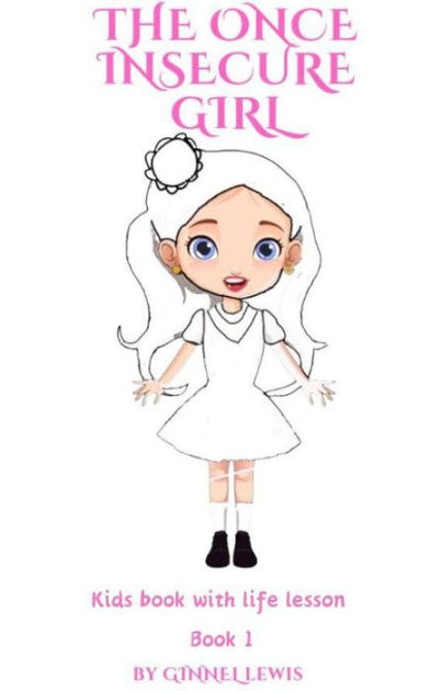 The Once Insecure Girl: Kids Book with Life Lesson (Book 1) by Ginnel ...