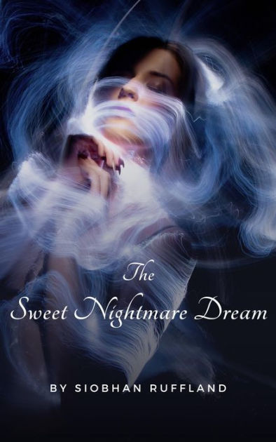 The Sweet Nightmare Dream by Siobhan Ruffland | eBook | Barnes & Noble®
