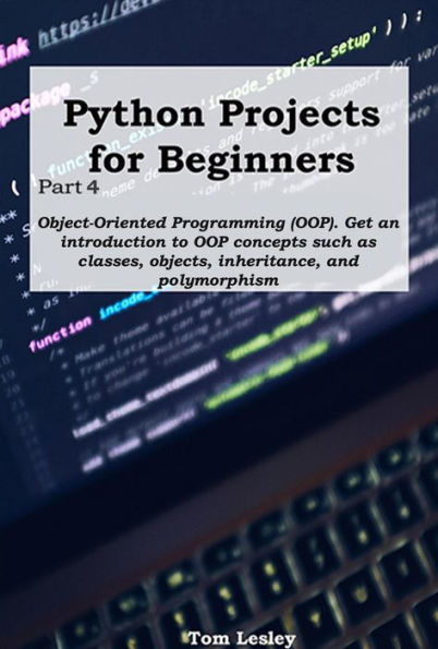 Python Projects For Beginners Part 4 Object Oriented Programming Oop Get An Introduction To