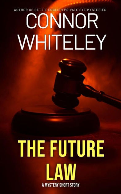 The Future Law: A Mystery Short Story by Connor Whiteley | eBook ...