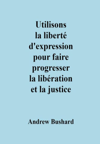 Utilisons la liberté d'expression pour faire progresser la libération ...