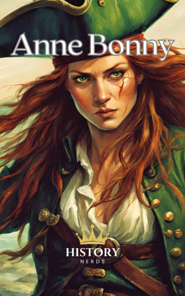 Anne Bonny (Pirate Chronicles) by History Nerds | eBook | Barnes & Noble®