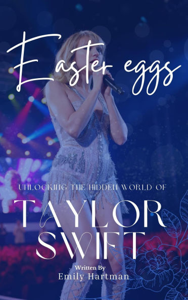 Easter Eggs: Unlocking the Hidden World of Taylor Swift by Emily ...