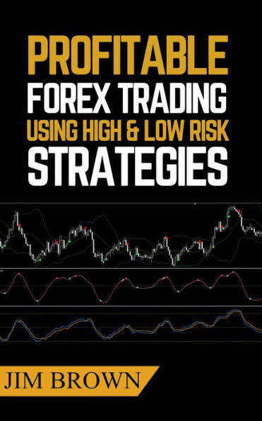 Profitable Forex Trading Using High and Low Risk Strategies (Book 1, #4 ...