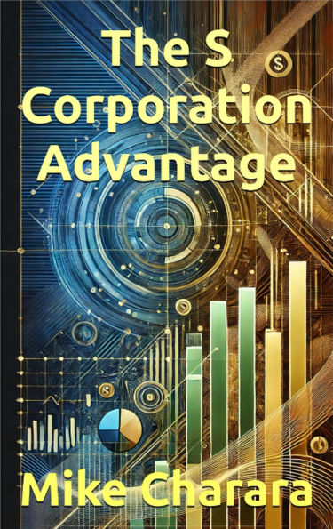 The S Corporation Advantage by Mike Charara | eBook | Barnes & Noble®