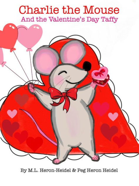 Charlie the Mouse and the Valentine's Day Taffy (Charlie the Mouse ...