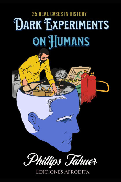 Dark Experiments on Humans by Phillips Tahuer, Paperback | Barnes & Noble®