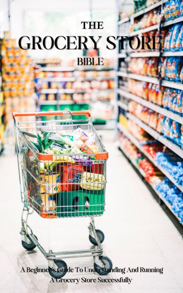 The Grocery Store Bible: A Beginner's Guide To Understanding And ...