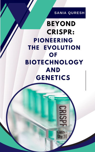 CRISPR: Pioneering The Evolution of Biotechnology Beyond and Genetics ...