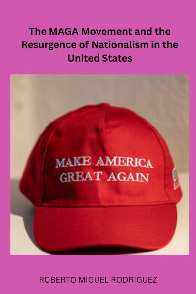 The MAGA Movement and the Resurgence of Nationalism in the United ...