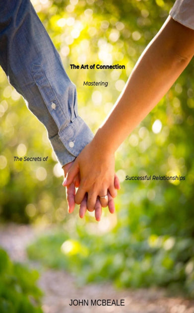The Art of Connection: Mastering the Secrets Of Successful ...