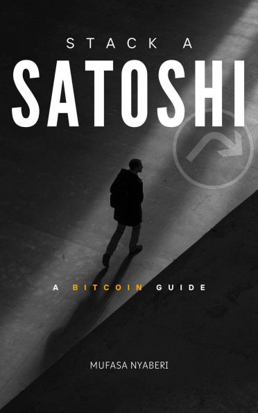 Stack A Satoshi (Bitcoin Guide Series, #1) by Nyaberi "Mufasa" Nyakweba | eBook | Barnes & Noble®