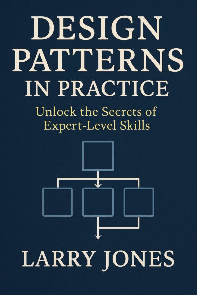 Design Patterns in Practice: Unlock the Secrets of Expert-Level Skills ...