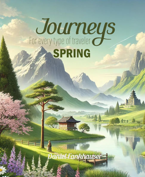 Journeys for every type of Traveler: Spring by Daniel Fankhauser ...