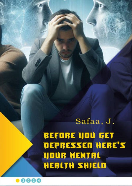 Before You Get Depressed Here's Your Mental Health Shield by J. Safaa ...