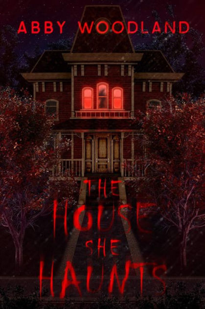 The House She Haunts by Abby Woodland, Paperback | Barnes & Noble®