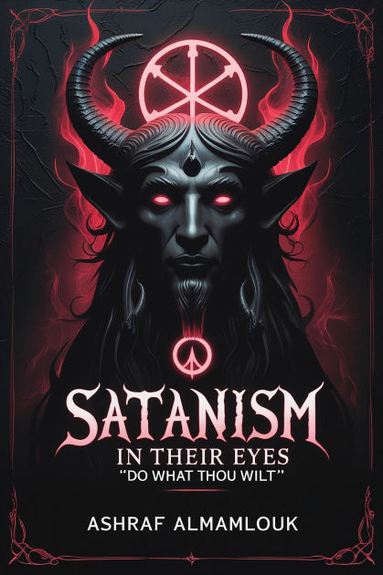 Satanism in Their Eyes: "Do What Thou Wilt" by Ashraf Almamlouk | eBook ...